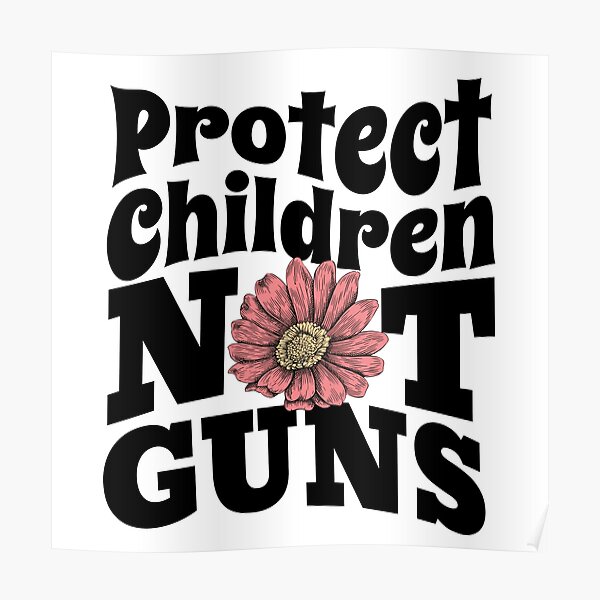 "Protect Children Not Guns" Poster for Sale by christteenryan | Redbubble
