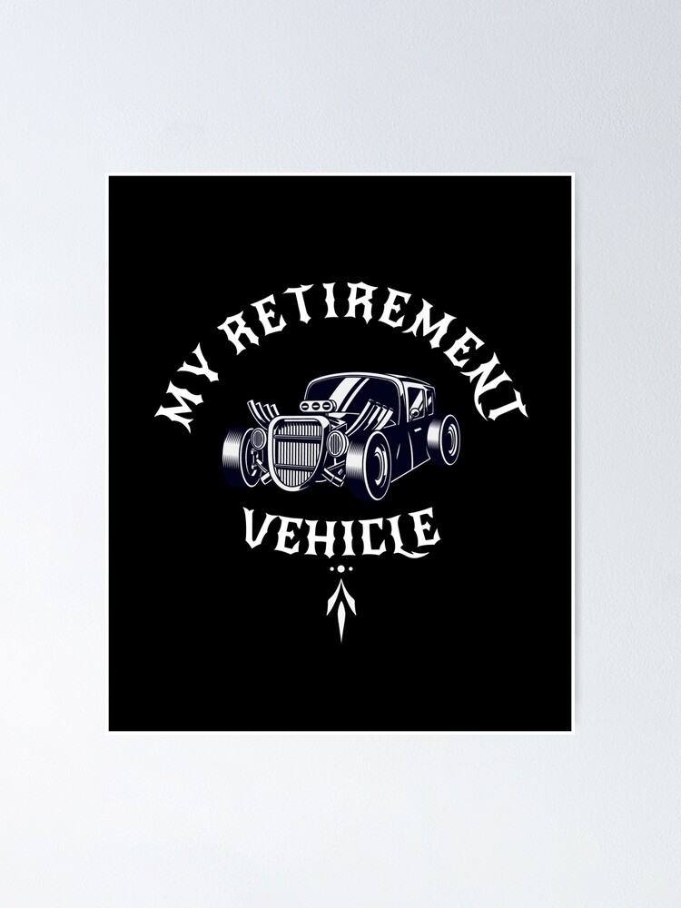 "my retirement vehicle modified car 2022" Poster for Sale by ...