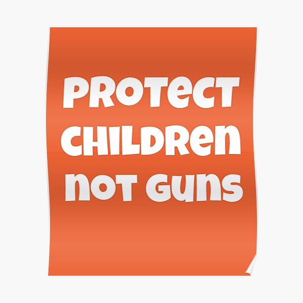 "Protect Children Not Guns - Wear Orange Gun Violence Control" Poster ...