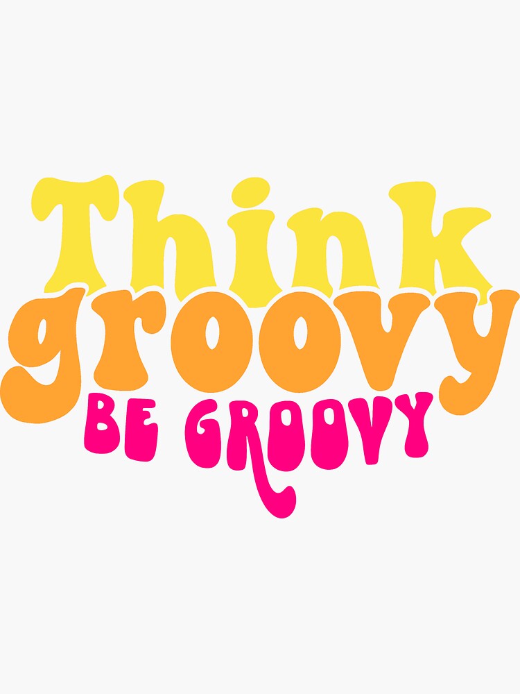 "Think Groovy, Be Groovy" Sticker for Sale by 96pages | Redbubble