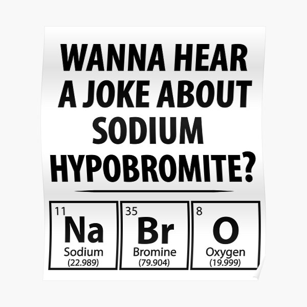 Póster «¿Quieres escuchar una broma sobre el hipobromito de sodio ...
