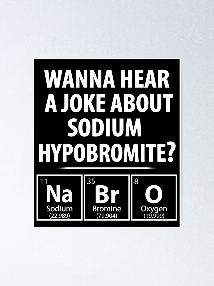 Póster «¿Quieres escuchar una broma sobre el hipobromito de sodio ...