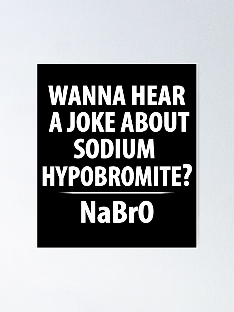 Póster «¿Quieres escuchar una broma sobre el hipobromito de sodio ...