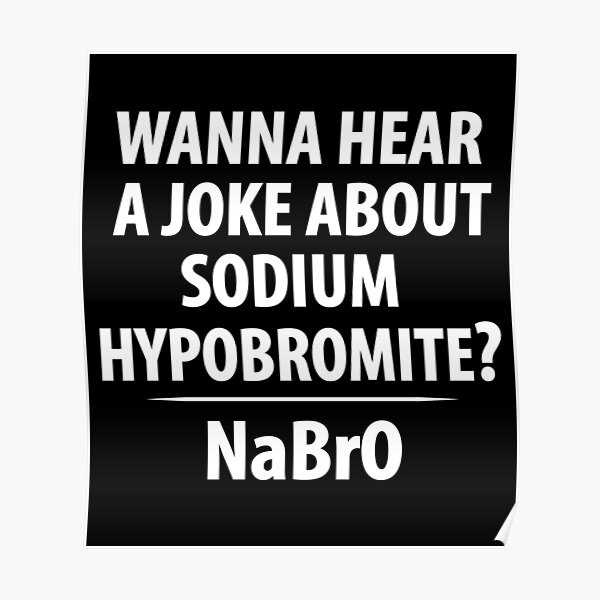 Póster «¿Quieres escuchar una broma sobre el hipobromito de sodio ...