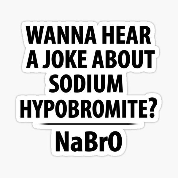 Pegatina «¿Quieres escuchar una broma sobre el hipobromito de sodio ...
