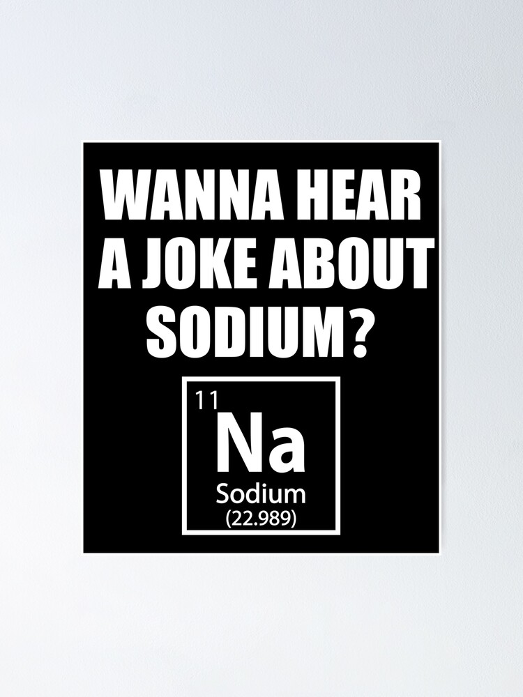 "Wanna Hear a Sodium Joke Na - Funny Chemistry - Chemist Humor" Poster ...