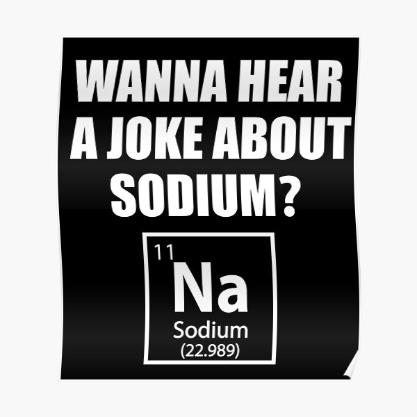 "Wanna Hear a Sodium Joke Na - Funny Chemistry - Chemist Humor" Poster ...