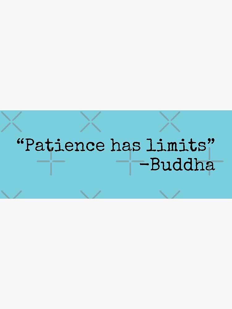 "Patience has limits Buddha quote" Poster for Sale by SweetLog | Redbubble