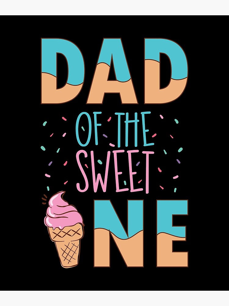 "Dad Of The Sweet One Ice Cream Theme" Poster for Sale by Dufawa ...