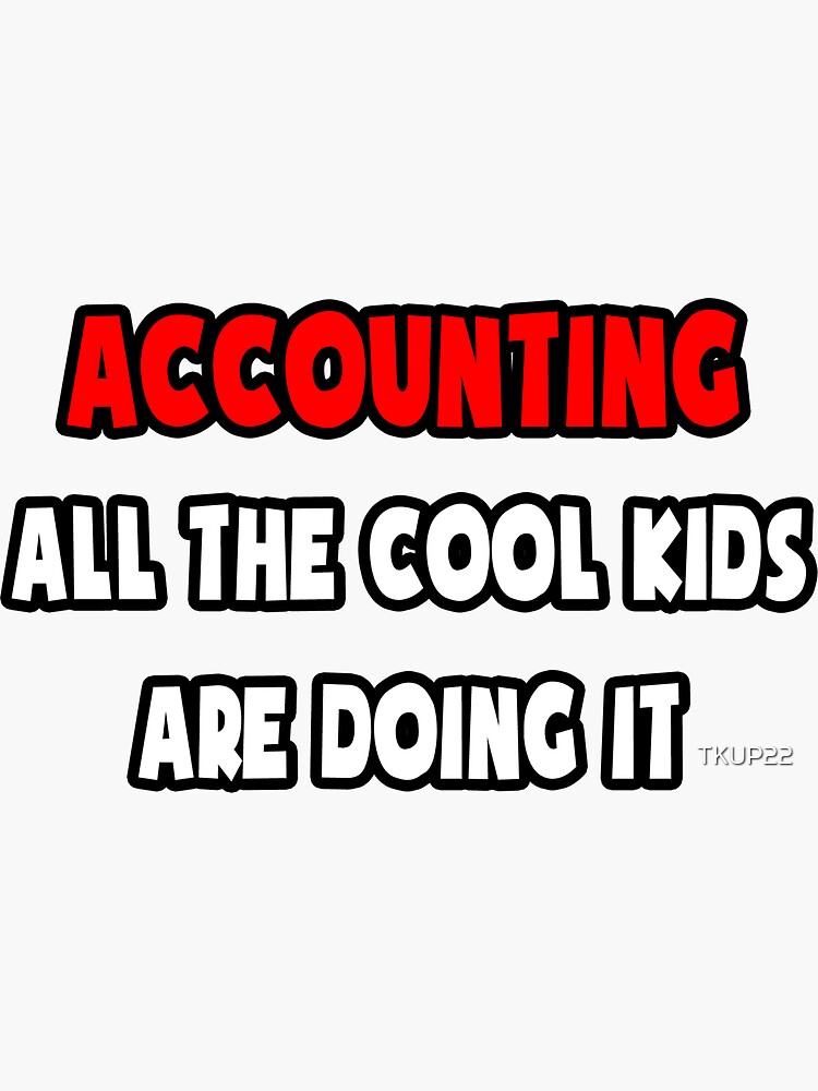 "Accounting ... All The Cool Kids Are Doing It" Sticker for Sale by ...