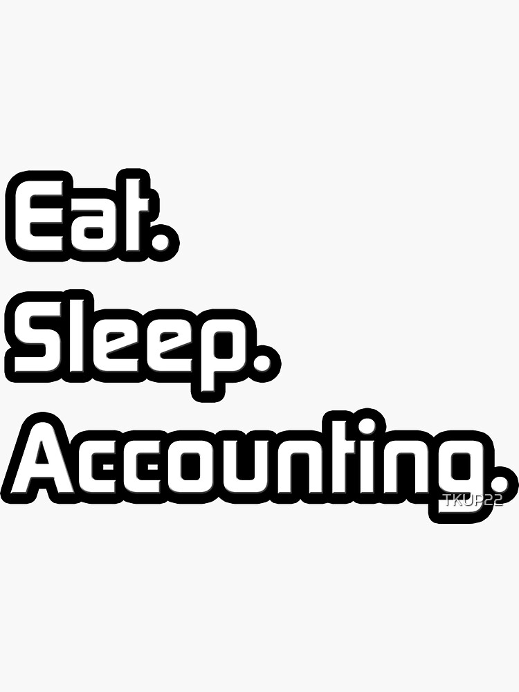 "Eat. Sleep. Accounting. "The Life Of An Accountant"" Sticker for Sale ...