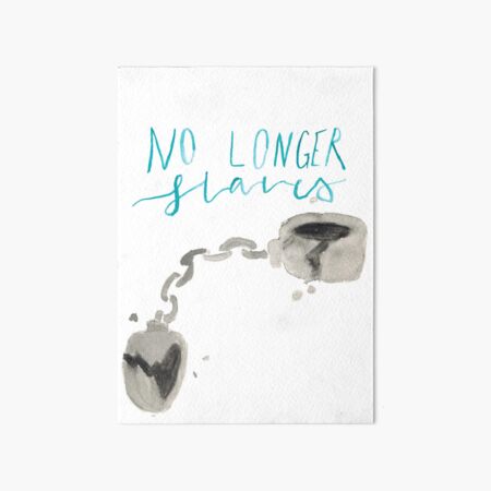 "No Longer Slaves" Art Board Print by PopcornArtEtc | Redbubble