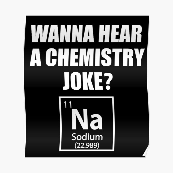 "Wanna Hear a Chemistry Joke Na - Funny Sodium - Chemist Humor" Poster ...