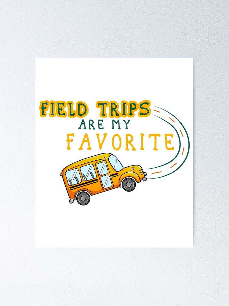 "Field Trips Are My Favorite Funny School Bus Trip" Poster for Sale by ...
