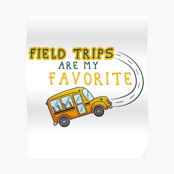 "Field Trips Are My Favorite Funny School Bus Trip" Poster for Sale by ...