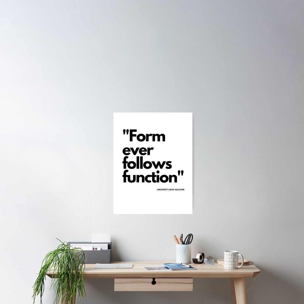 "Form ever follows function" Poster for Sale by PinselArts | Redbubble
