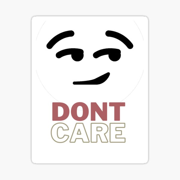 "I dont care " Sticker for Sale by RiftWalker0 | Redbubble