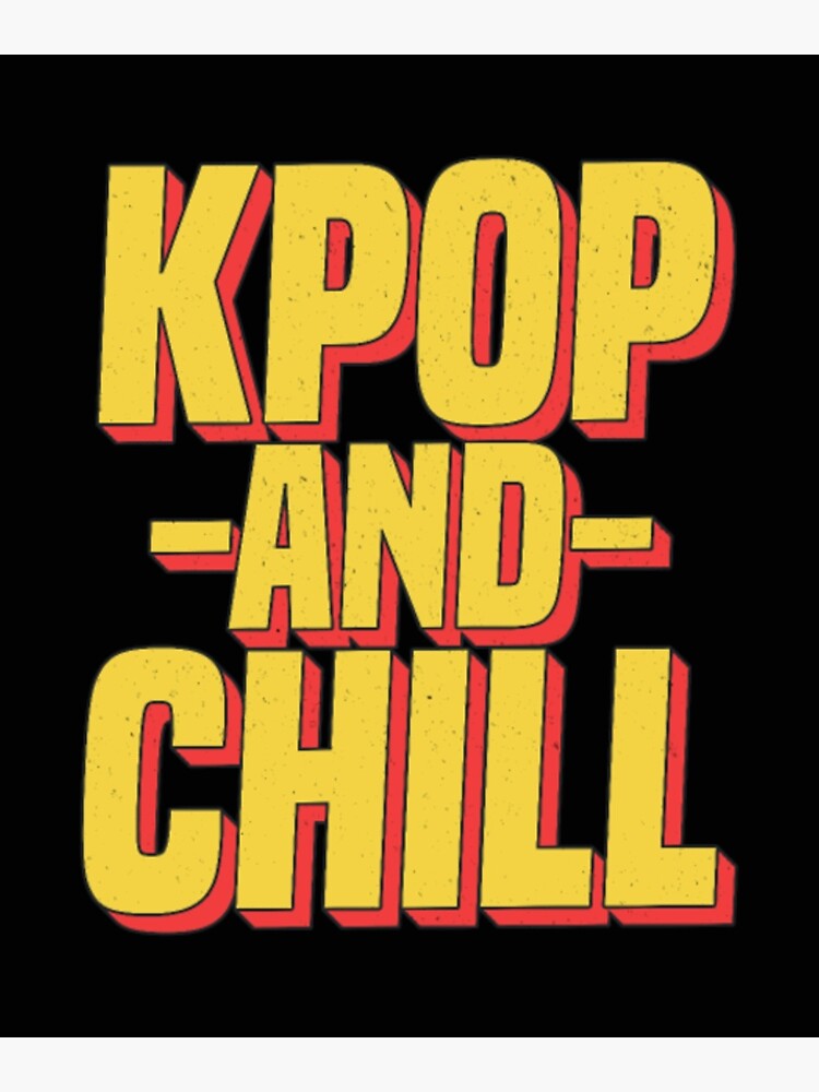"KPop And Chill KPop TShirt Korea Boy Band Music Love" Poster for Sale ...