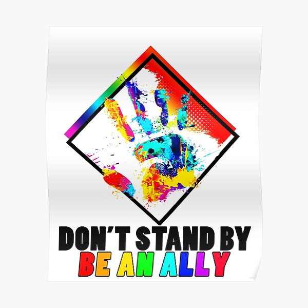 "ALLY - DON'T STAND BY BE AN ALLY" Poster for Sale by BernaA07 | Redbubble