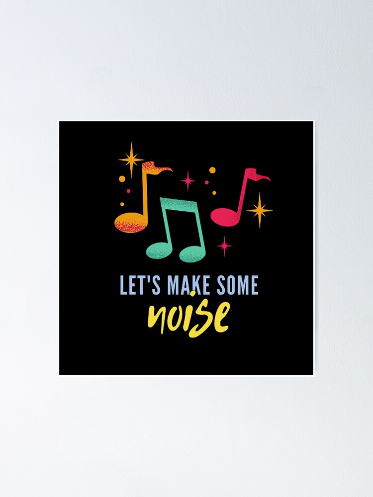 "Lets Make some noise" Poster for Sale by Harry0007 | Redbubble