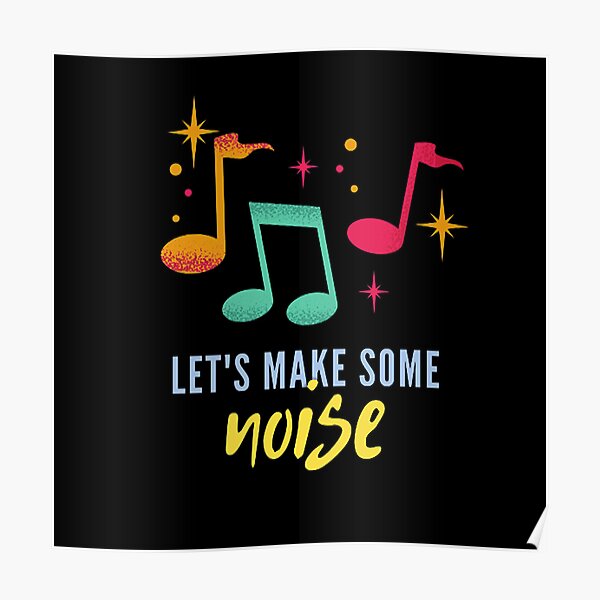 "Lets Make some noise" Poster for Sale by Harry0007 | Redbubble