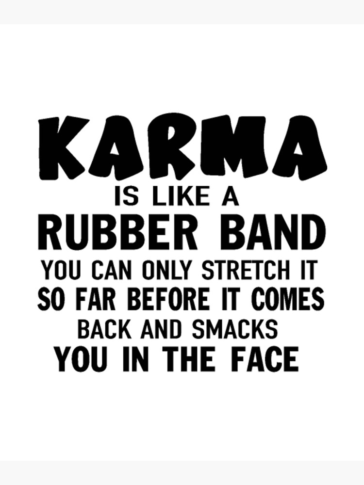 "karma is like a rubber band you can only stretch" Poster for Sale by ...