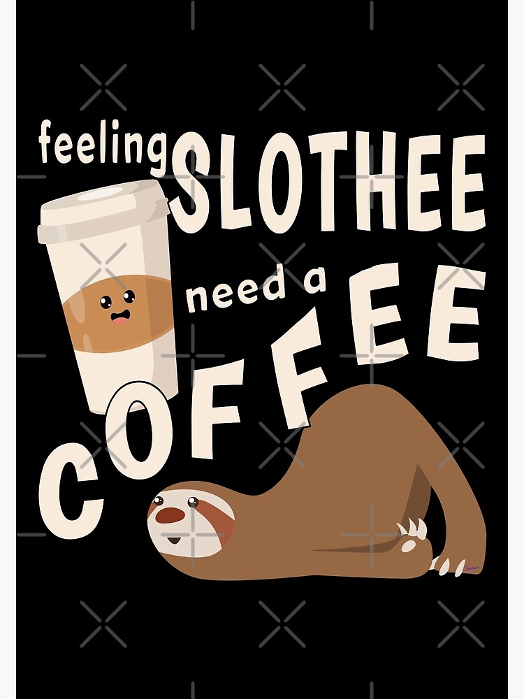 "Cute Sloth with Coffee Takeaway, FEELING SLOTHEE NEED A COFFEE. Kawaii ...
