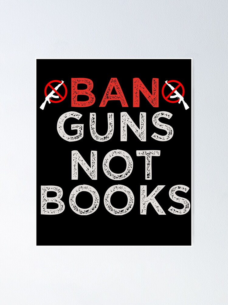 "Ban Guns Not Books - Anti Guns March" Poster for Sale by mdimac ...