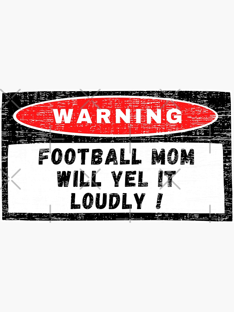 "Warning Sign - Football mom will yel it loudly!" Sticker for Sale by ...