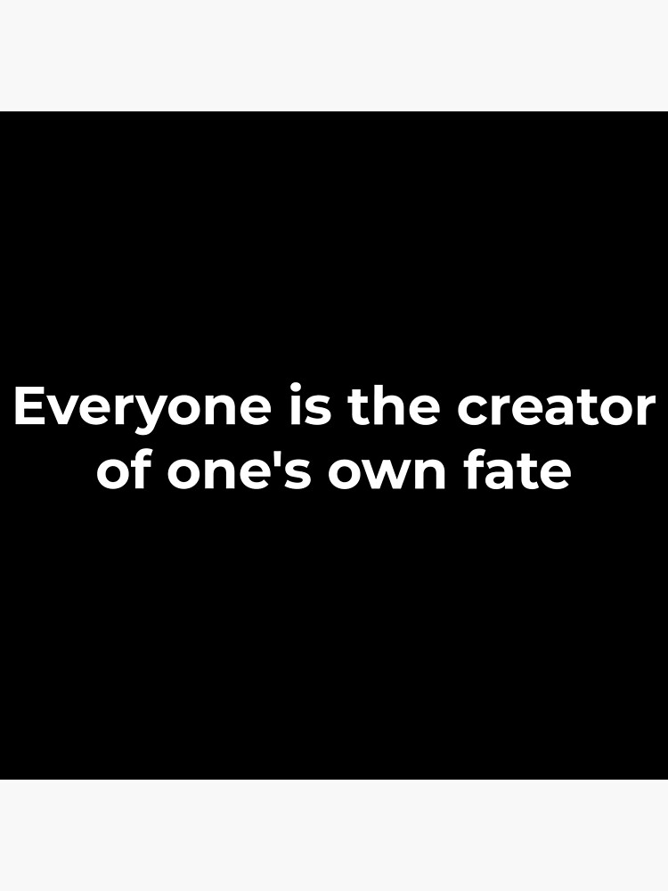 "Everyone is the creator of one's own fate" Poster for Sale by ...