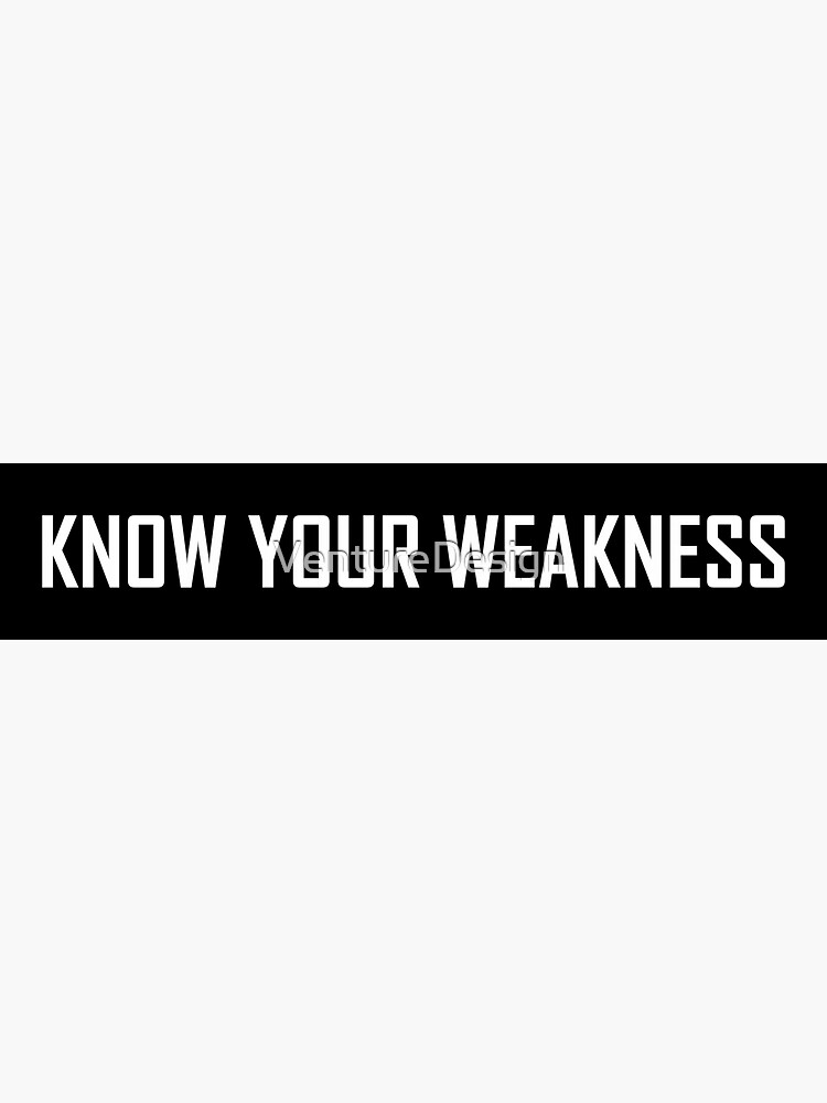 "Know your weakness " Sticker for Sale by VentureDesign | Redbubble