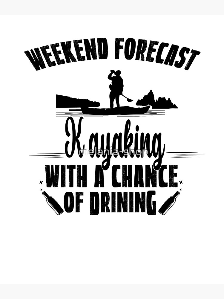 "Funny Kayak,weekend forecast kayaking with a chance of drinking, Kayak ...