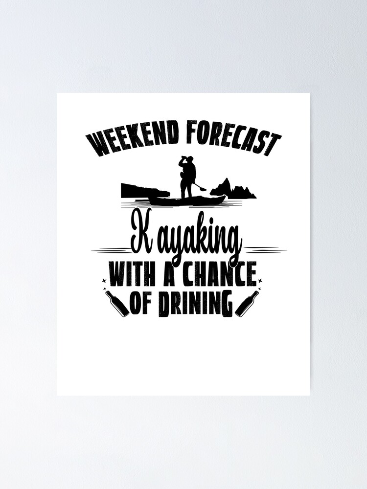 "Funny Kayak,weekend forecast kayaking with a chance of drinking, Kayak ...