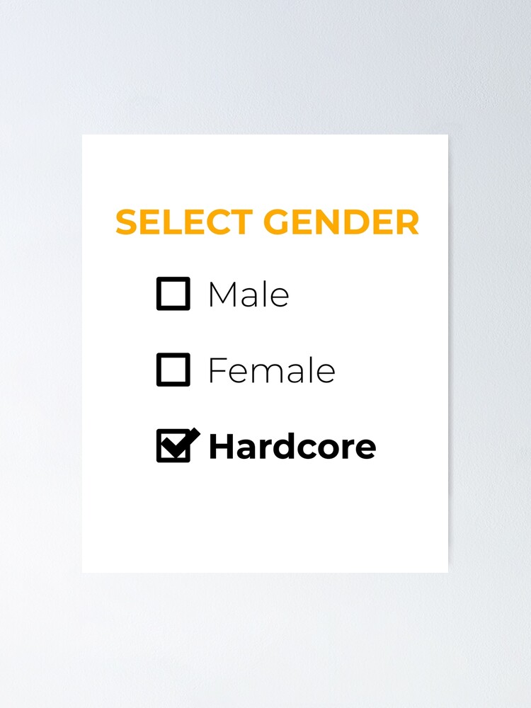 "Select Gender: Male, Female, Hardcore." Poster by Naonese | Redbubble