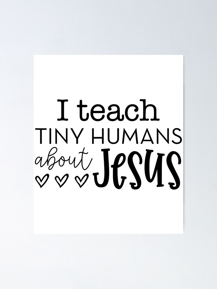 "I Teach Tiny Humans About Jesus Sunday School Teacher" Poster for Sale ...
