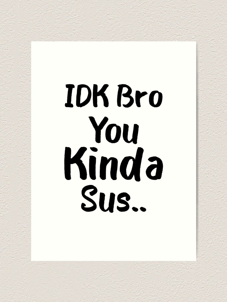 "Gaming Meme Impostor Coffee IDK Bro You Kinda Sus" Art Print for Sale ...