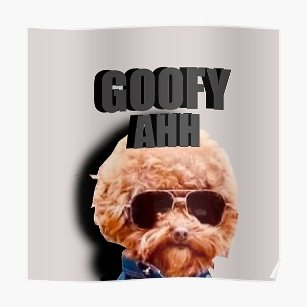 "GOOFY AHH dog" Poster for Sale by saamoo | Redbubble