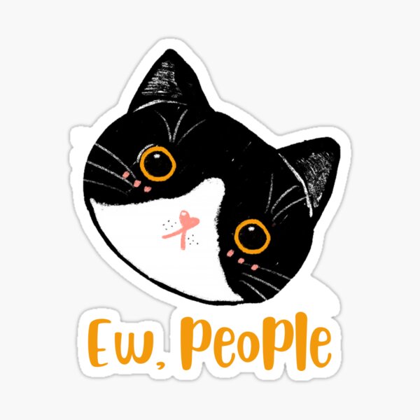 "Ew, People - Cat Face" Sticker for Sale by SimplySavvybyKK | Redbubble