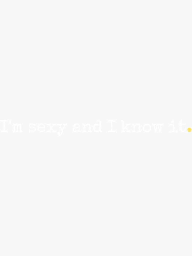 Im Sexy And I Know It Essential Tshirt Sticker For Sale By Kimsansey Redbubble