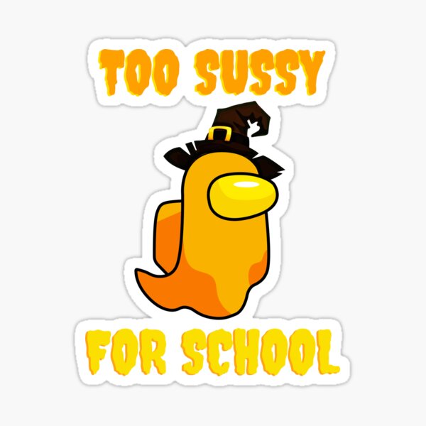 Too Sussy For School Too Sassy For School Funny Nice Too Sussy For School Sticker For Sale