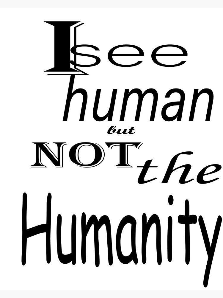 "i see human but not humanity shirt" Poster for Sale by ReBouTeak1 ...
