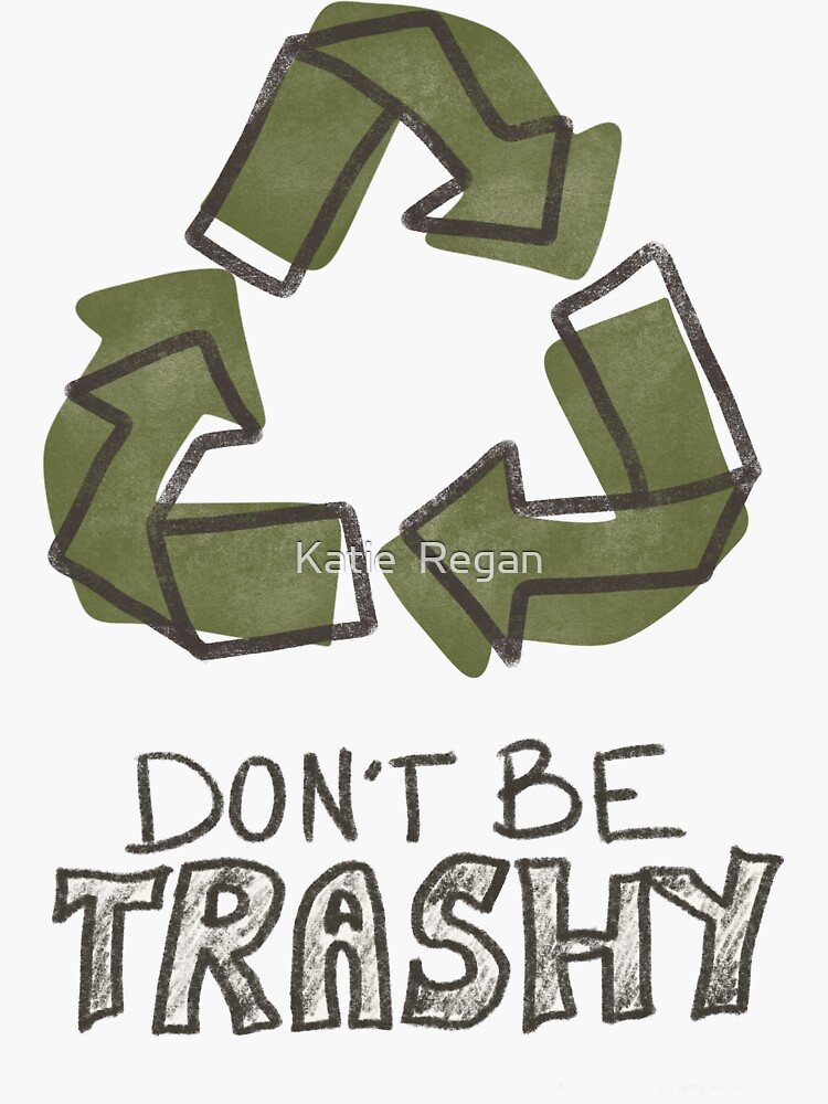 "Don't Be Trashy Green Earth Reduce Reuse Recycle " Sticker for Sale by ...