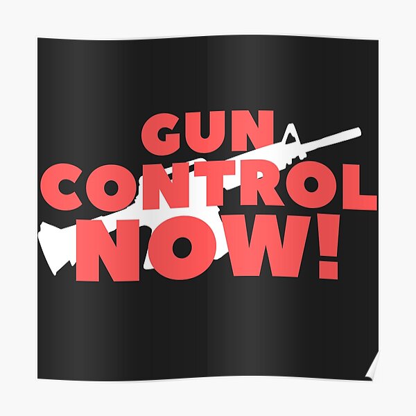 "Gun Control Now" Poster for Sale by Stickerm4ni4 | Redbubble
