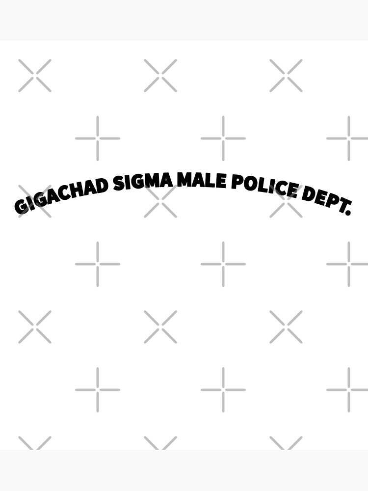 "GIGACHAD SIGMA MALE POLICE DEPT." Poster for Sale by mjtcrp | Redbubble