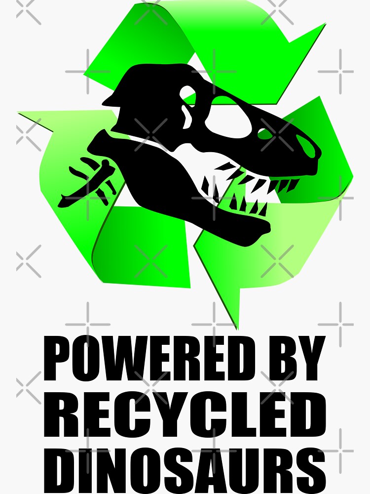 "Powered by Recycled Dinosaurs T-Rex" Sticker for Sale by birdo-art ...