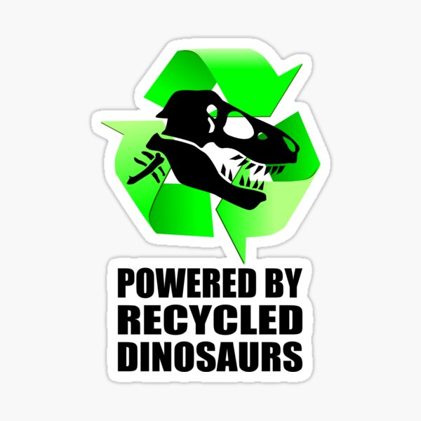 "Powered by Recycled Dinosaurs T-Rex" Sticker for Sale by birdo-art ...