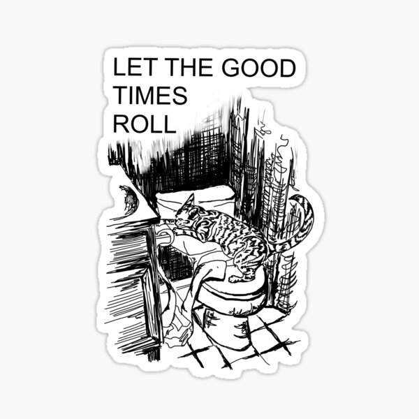 Let The Good Times Roll Sticker For Sale By Kl K Redbubble