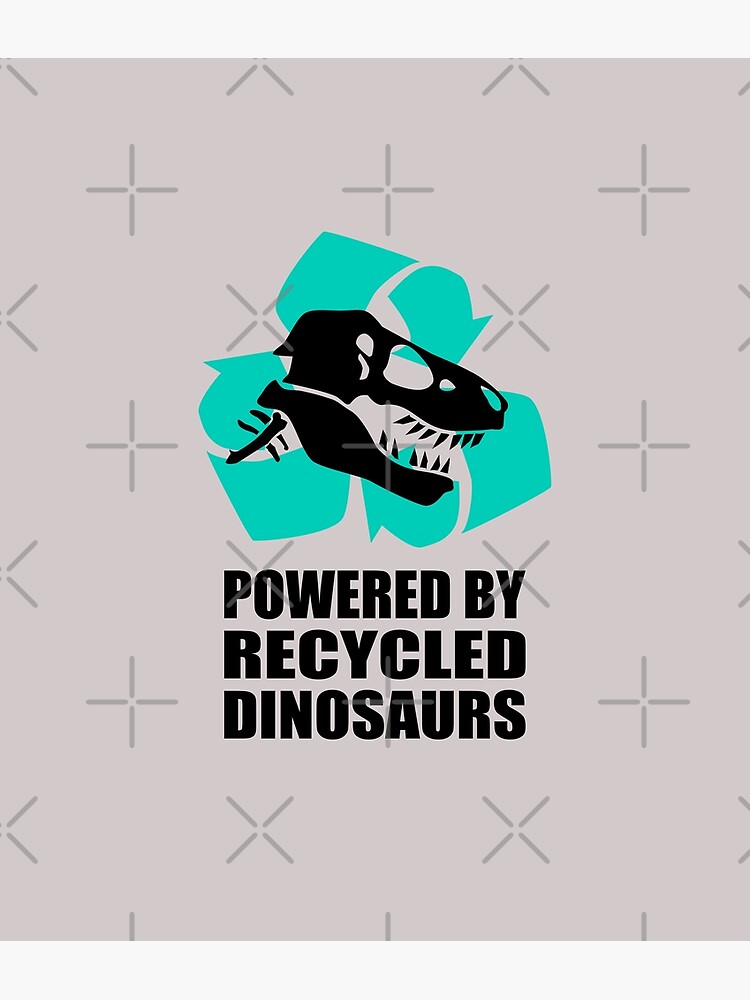 "Powered by Recycled Dinosaurs - T-Rex" Poster for Sale by birdo-art ...
