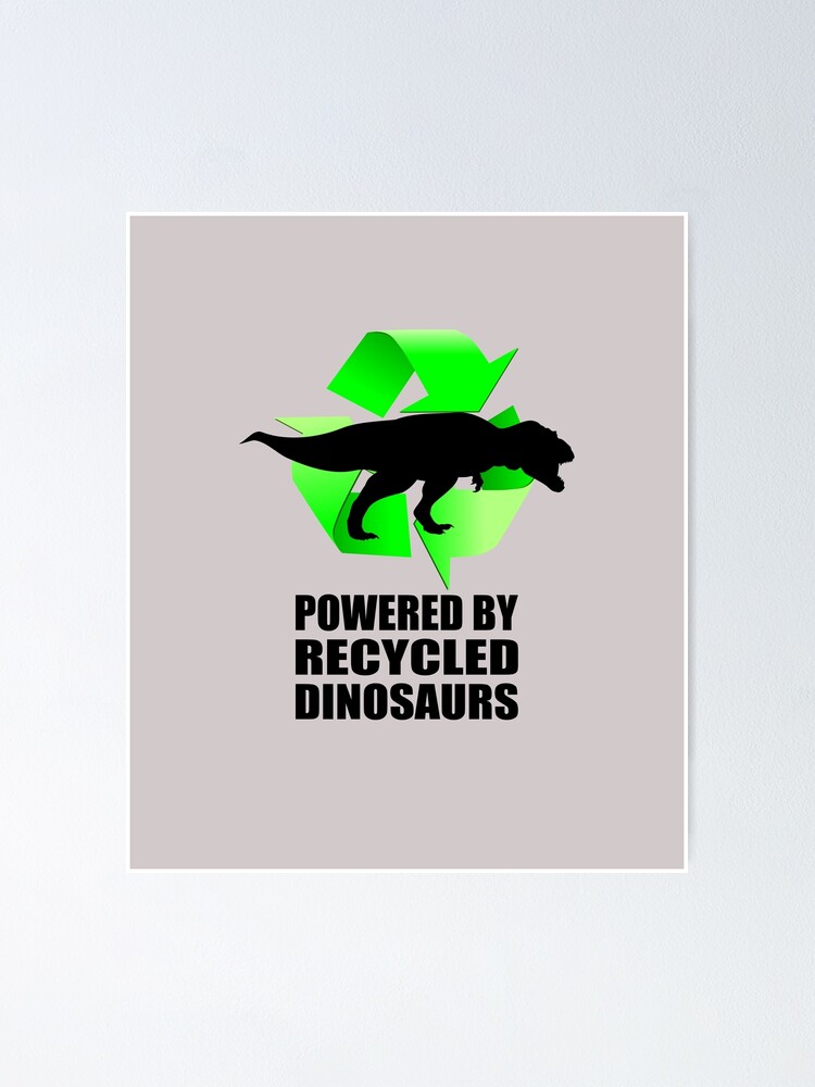 "Powered by Recycled Dinosaurs - T-Rex" Poster for Sale by birdo-art ...