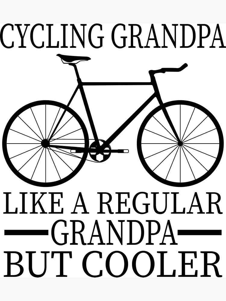 "Cycling Grandpa Like A Regular Grandpa But Cooler Cycling Grandpa Bike ...